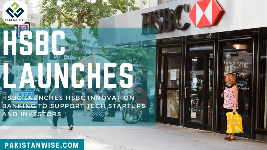 HSBC Launches Innovation Banking for Tech - Pakistan Wise